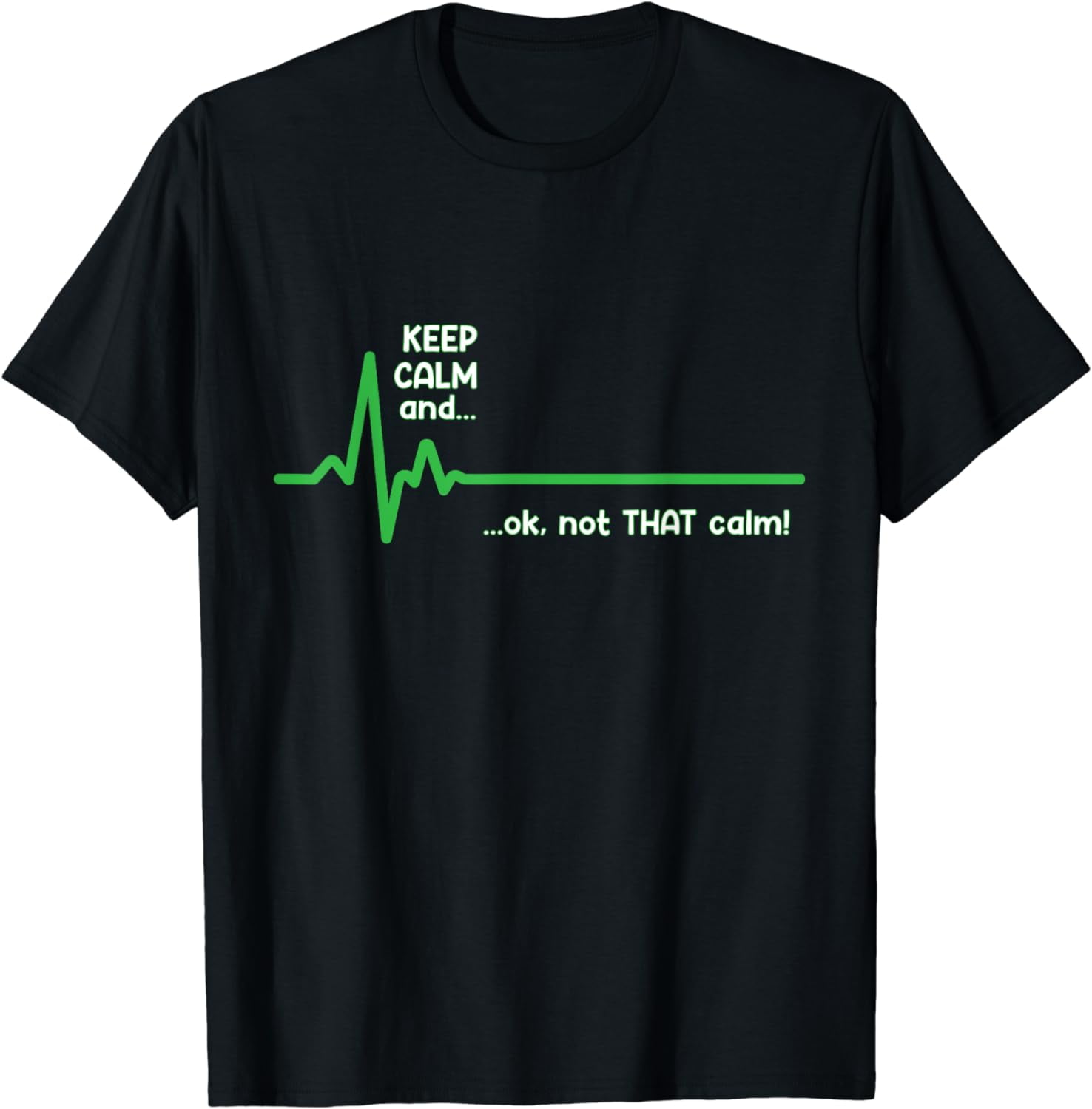 Keep Calm and, Ok Not That Calm! Funny Medical ECG Emergency T-Shirt ...