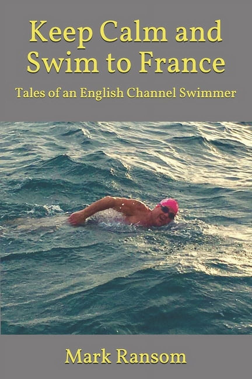 Keep Calm and Swim to France: Tales of an English Channel Swimmer ...