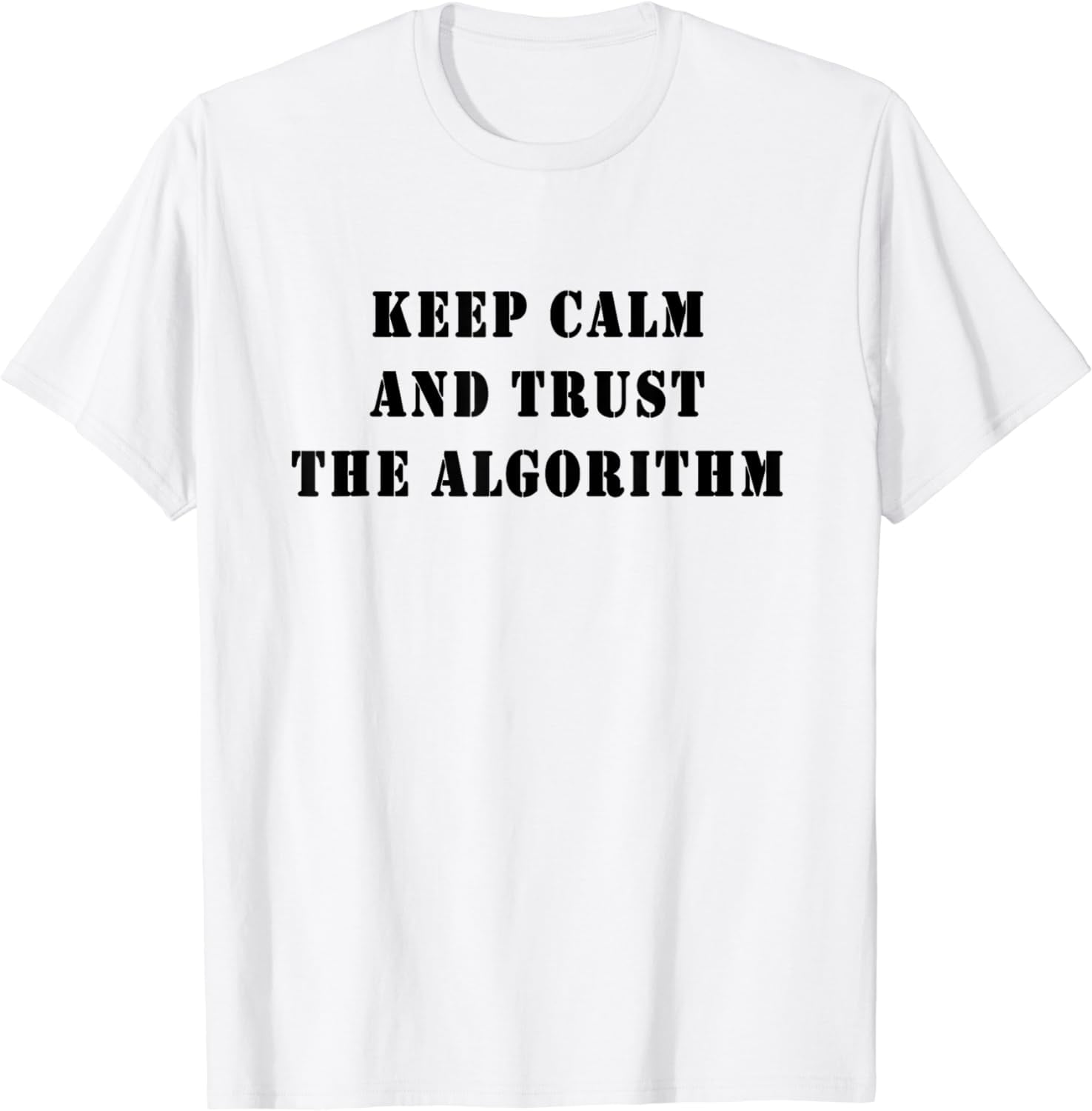 Keep Calm and Trust The Algorithm white T-Shirt - Walmart.com