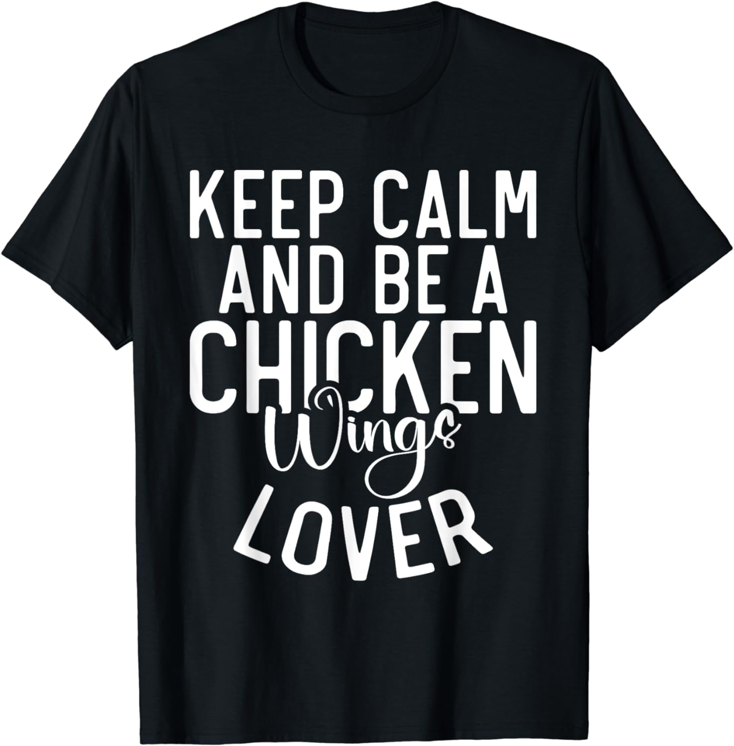 Keep Calm and be a Chicken Wings Lover Chicken Wing T-Shirt - Walmart.com