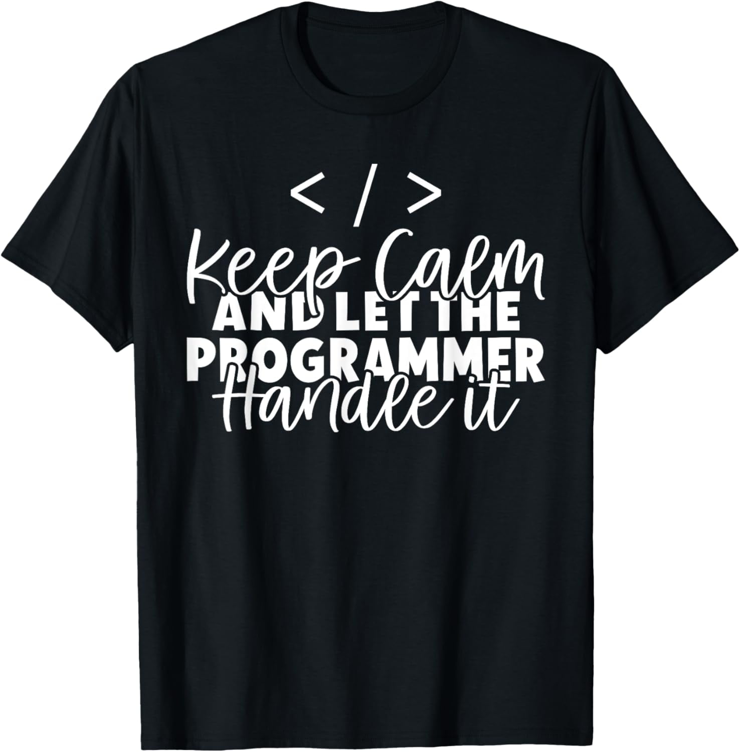 Keep Calm and let the Programmer handle it Programmer T-Shirt - Walmart.com