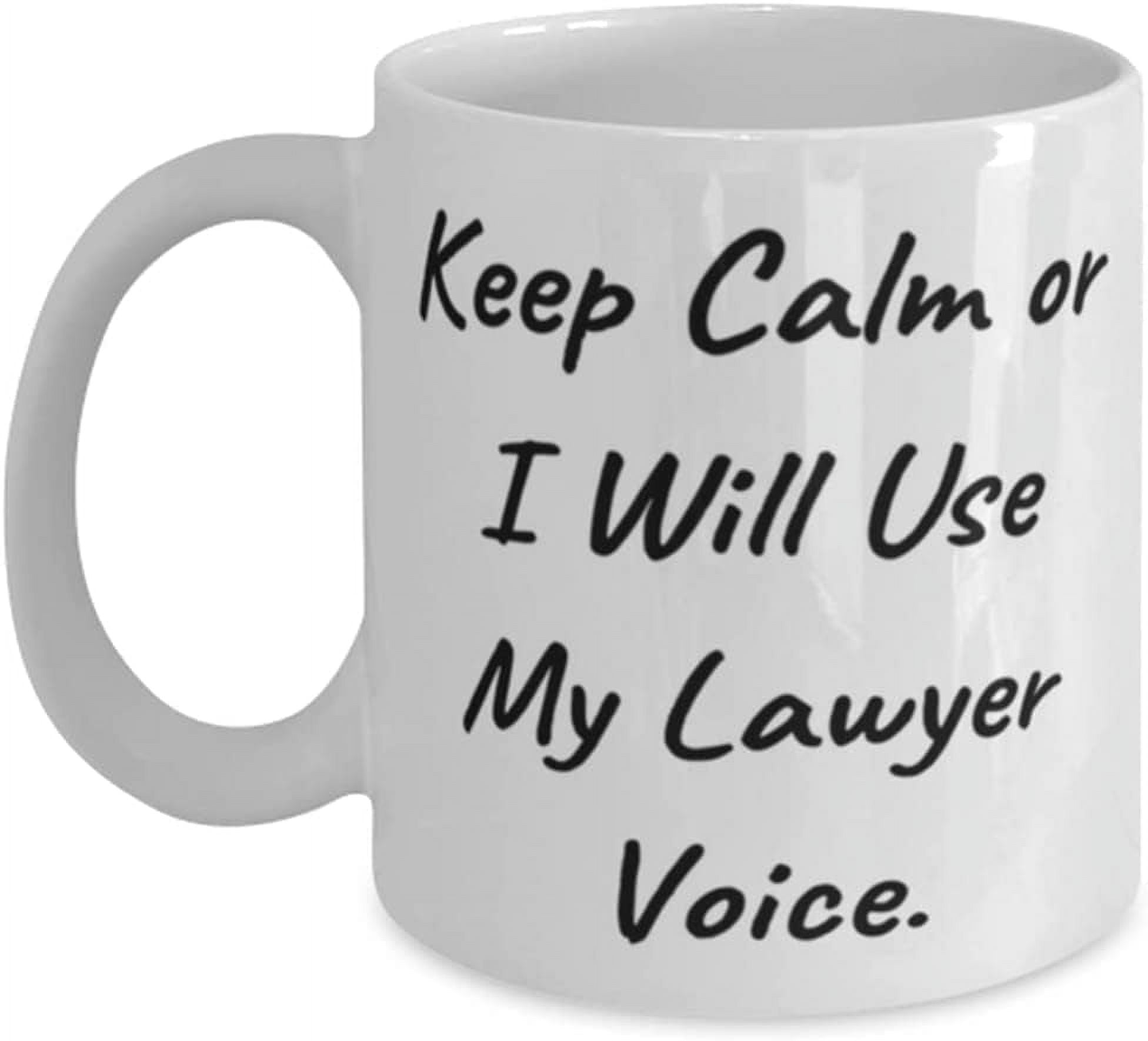 Keep Calm or I Will Use My Lawyer Voice. Lawyer 11 oz Mug, Unique ...