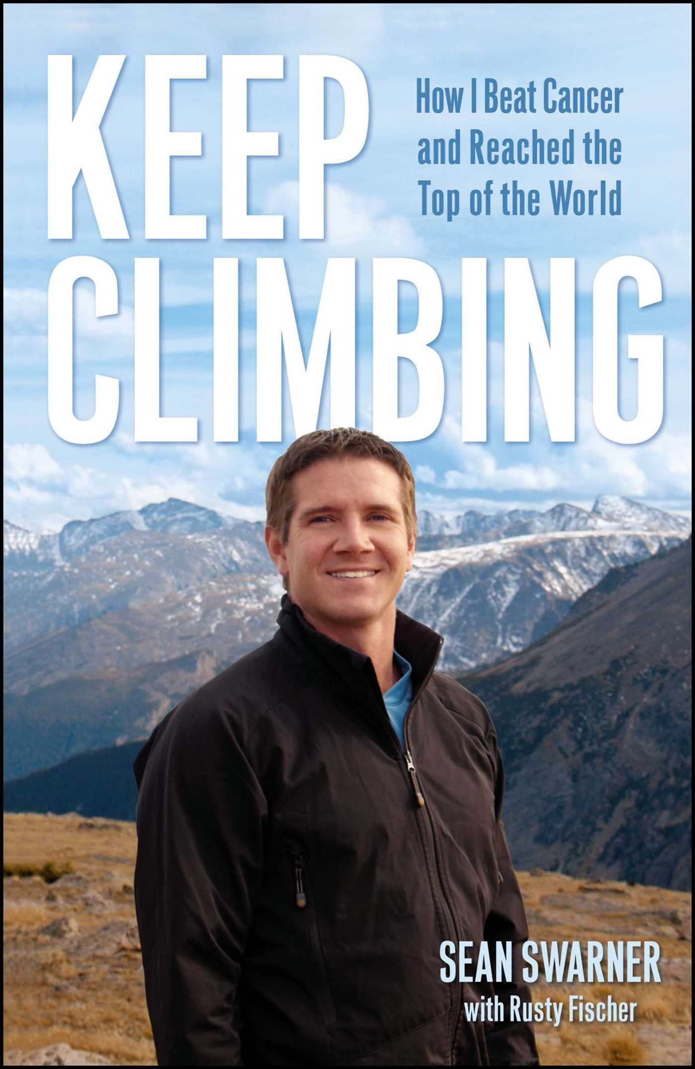 Keep Climbing : How I Beat Cancer and Reached the Top of the World ...