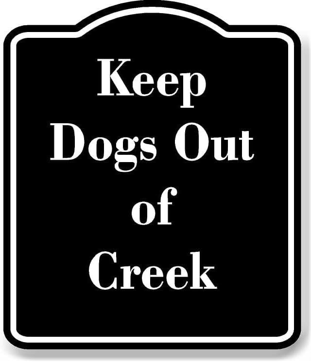 Keep Dogs Out of Creek BLACK Aluminum Composite Sign 20''x24 ...