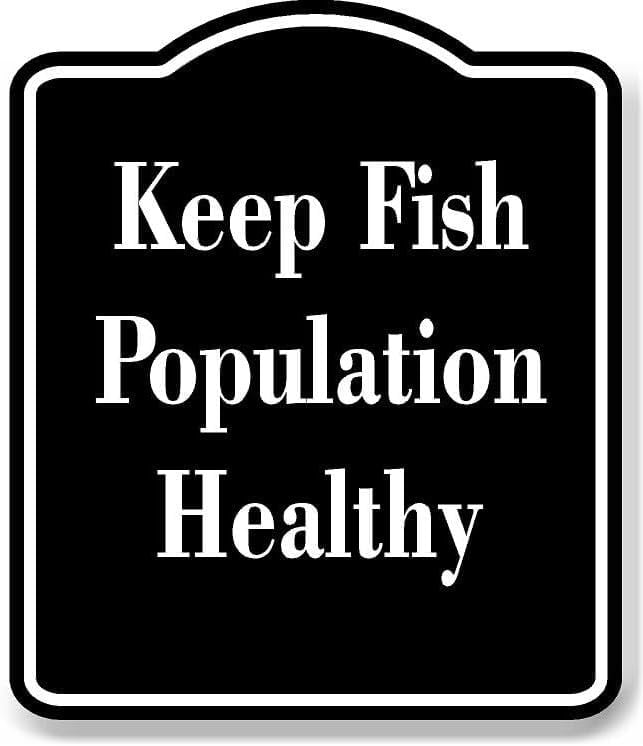 Keep Fish Population Healthy BLACK Aluminum Composite Sign 8.5''x10 ...