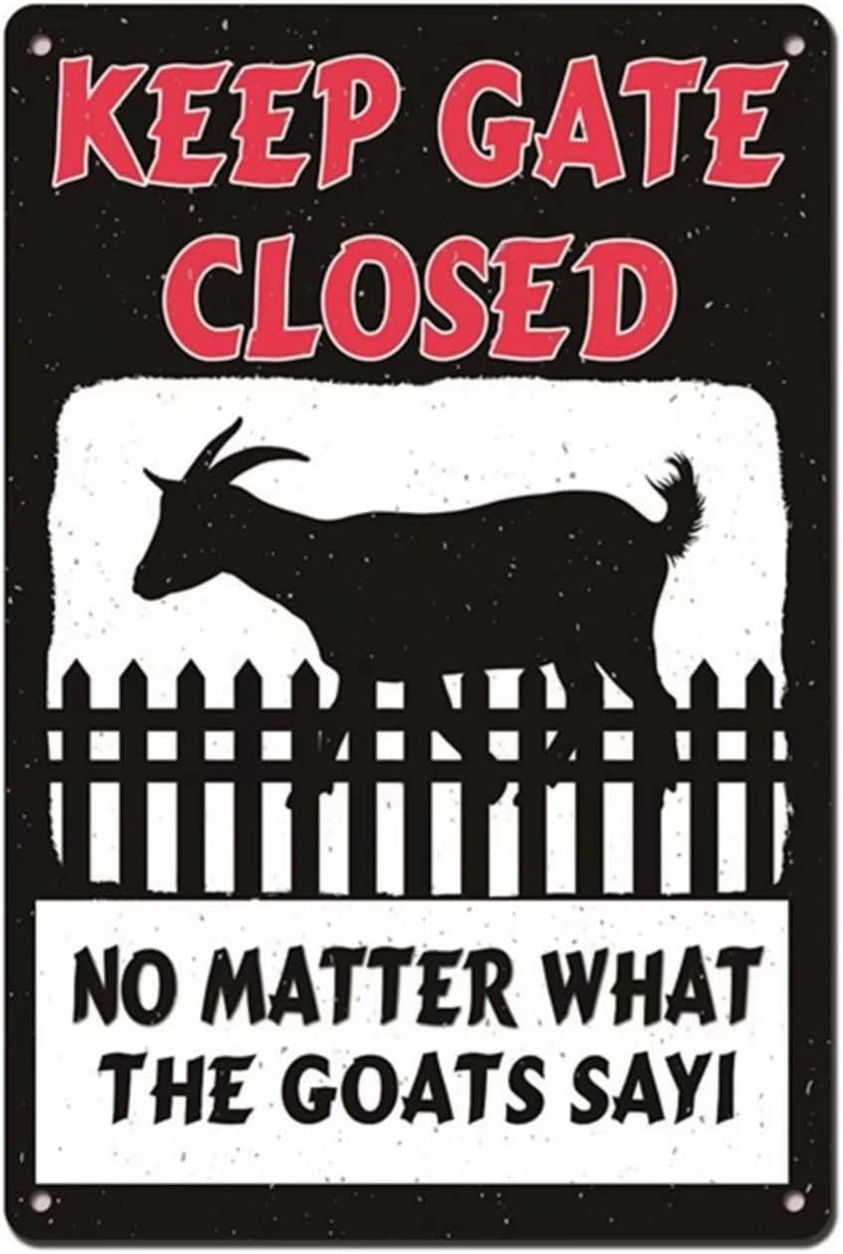 Keep Gate Closed No Matter What The Goats Say Sign-15.7X11.8 inch Funny ...
