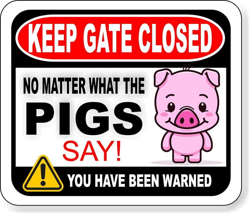 Keep Gate Closed No Matter What The Pigs Say Composite Outdoor Sign ...