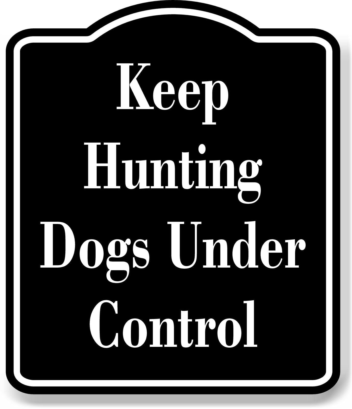 Keep Hunting Dogs Under Control Hunt BLACK Aluminum Composite Sign, 20 ...