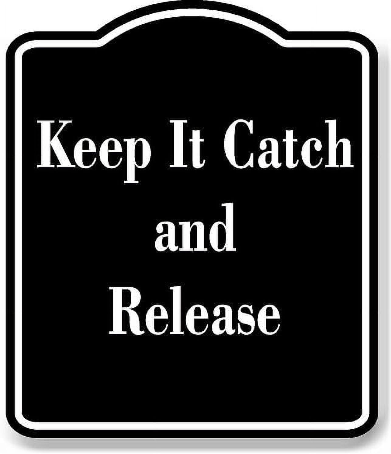 Keep It Catch and Release BLACK Aluminum Composite Sign 15''x18 ...