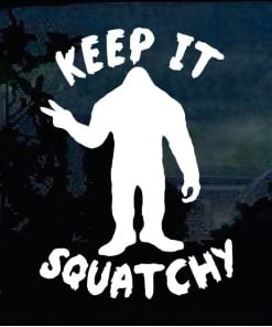 Keep It Squatchy Big Foot Yeti Sasquatch Professional Sticker for Truck ...