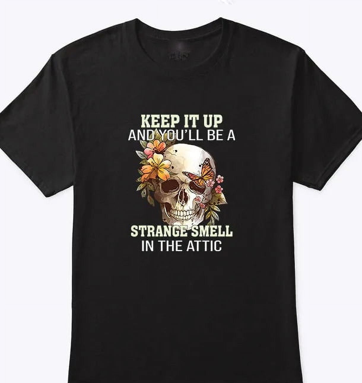 Keep It Up And You’Ll Be A Strange Smell In The Attic Shirt Unisex S ...