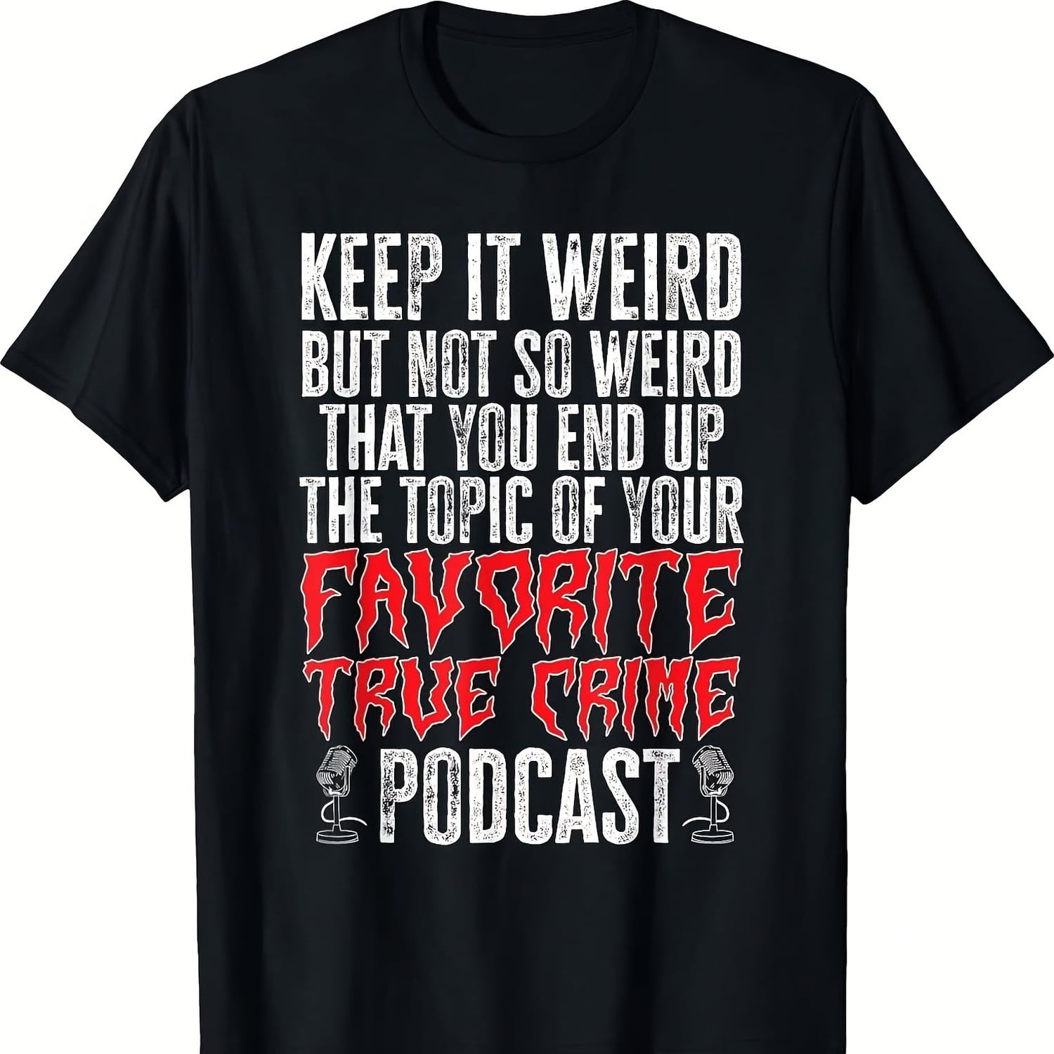 Keep It Weird True Crime Poast T-S1Hirt - Walmart.com