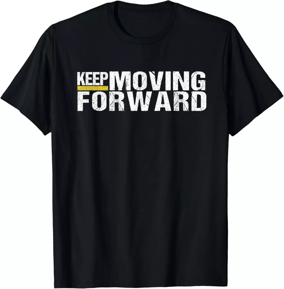 Keep Moving Forward Cool Motivational Quotes Design Best Gift T-Shirt S ...