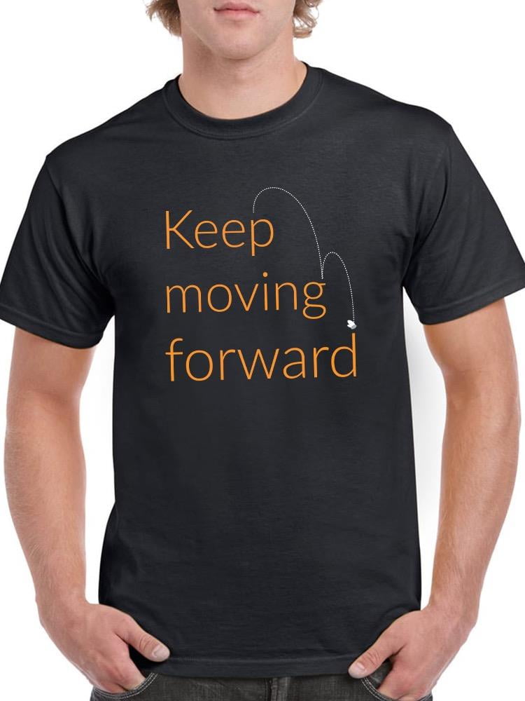 Keep Moving Forward! T-Shirt Men -Smartprints Designs, Male Large ...