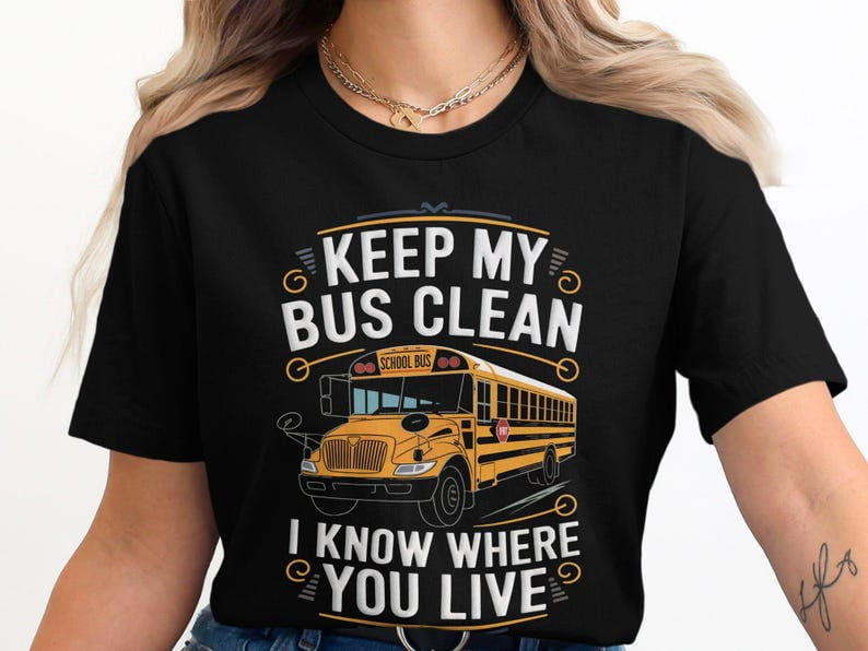 Keep My Bus Clean I Know Where You Live Funny School Bus Driver Graphic ...