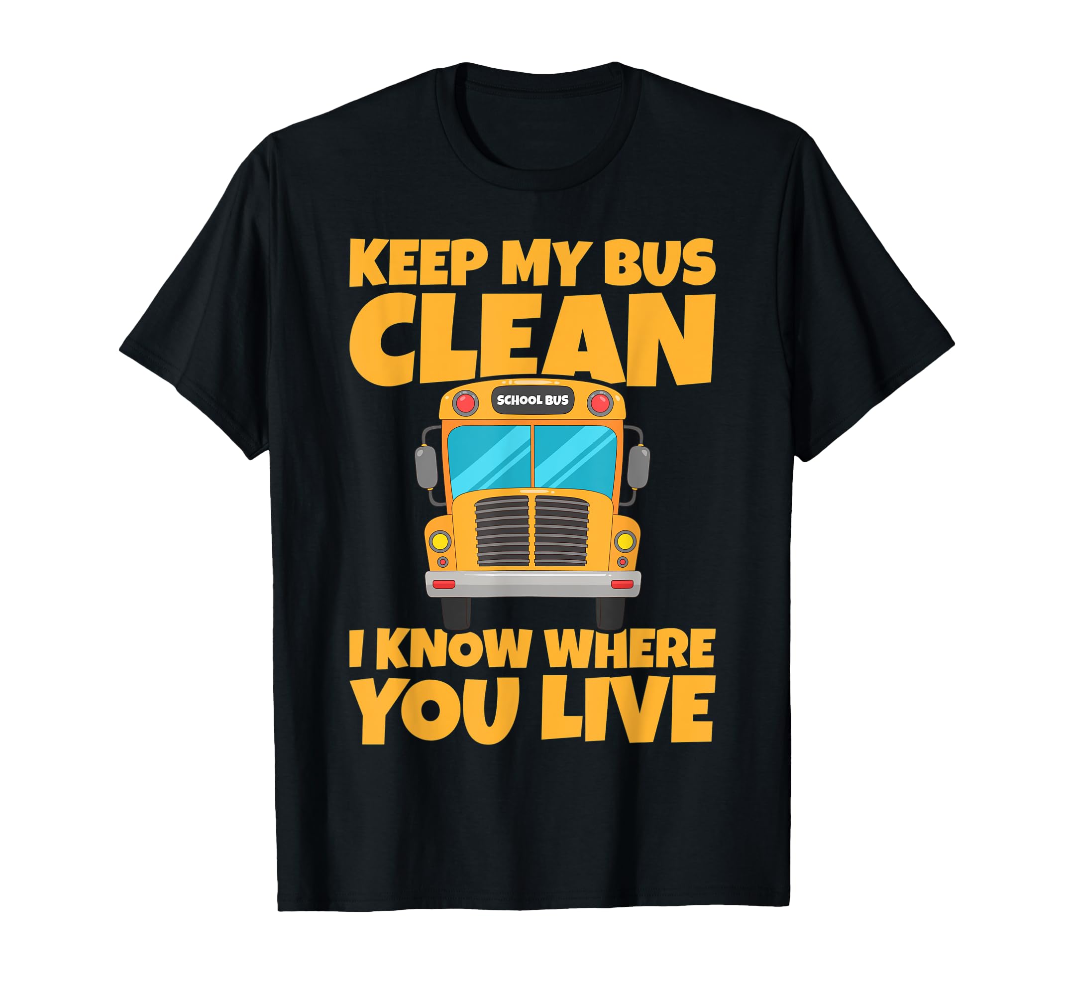 Keep My Bus Clean I know Where You Live Bus Driver T-Shirt - Walmart.com