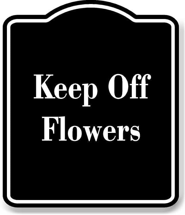 Keep Off Flowers BLACK Aluminum Composite Sign 15''x18'' - Walmart.com