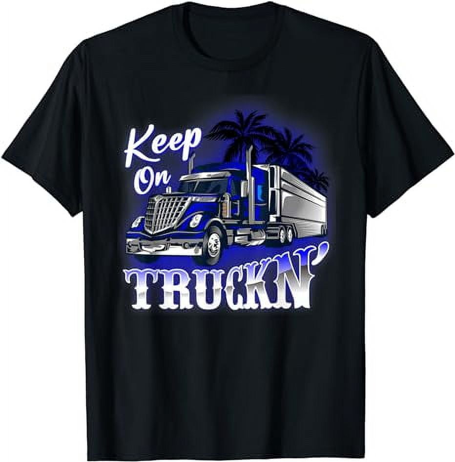 Keep On Truckn Semi Truck Driver Trucker Trucking T-Shirt - Walmart.com