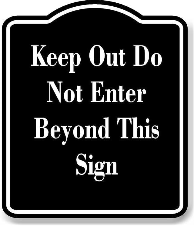 Keep Out Do Not Enter Beyond This Sign BLACK Aluminum Composite Sign 20 ...