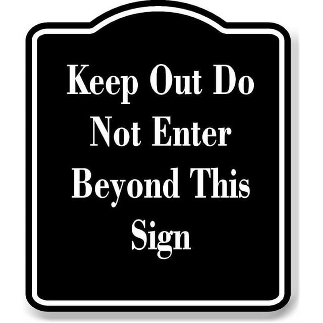 Keep Out Do Not Enter Beyond This Sign BLACK Aluminum Composite Sign 20 ...