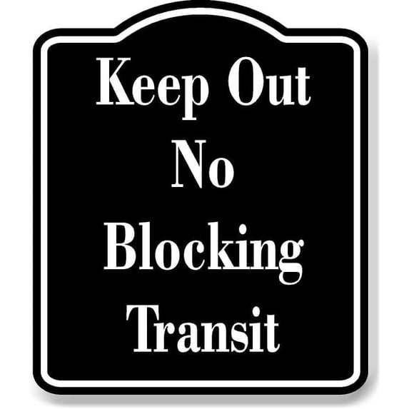 Keep Out No Blocking Transit BLACK Aluminum Composite Sign 15''x18 ...