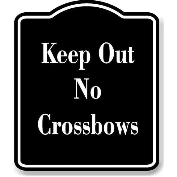 Keep Out No Crossbows BLACK Aluminum Composite Sign 15''x18'' - Walmart.com