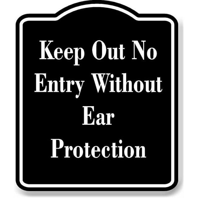 Keep Out No Entry Without Ear Protection BLACK Aluminum Composite Sign ...