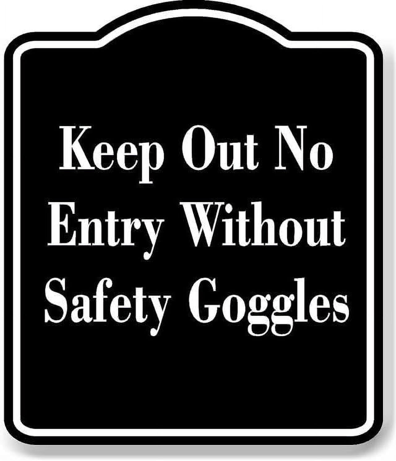Keep Out No Entry Without Safety Goggles BLACK Aluminum Composite Sign ...