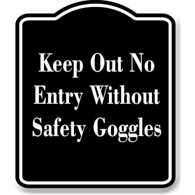 Keep Out No Entry Without Safety Goggles BLACK Aluminum Composite Sign ...