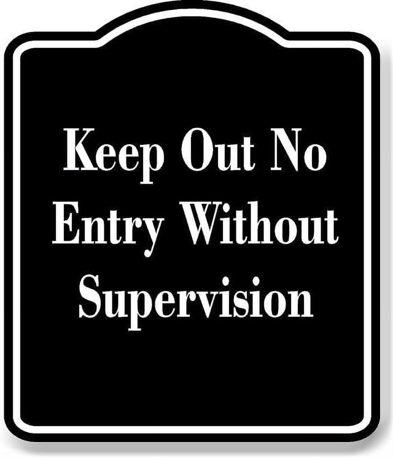Keep Out No Entry Without Supervision BLACK Aluminum Composite Sign 15 ...