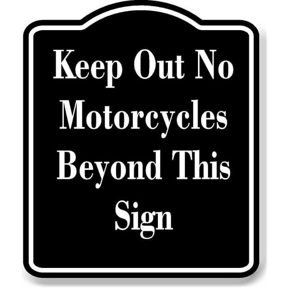 Keep Out No Motorcycles Beyond This Sign BLACK Aluminum Composite Sign ...