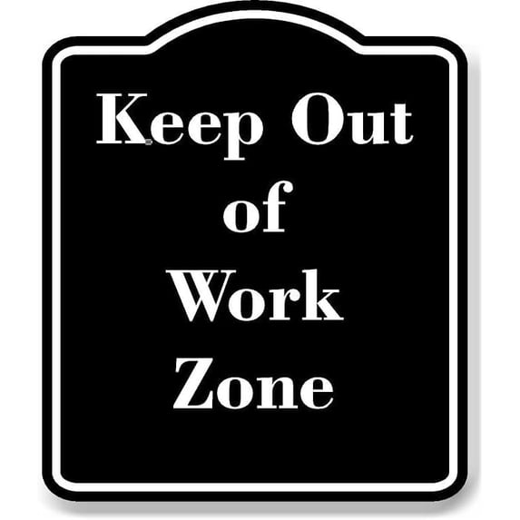 Keep Out of Work Zone BLACK Aluminum Composite Sign 20''x24'' - Walmart.com