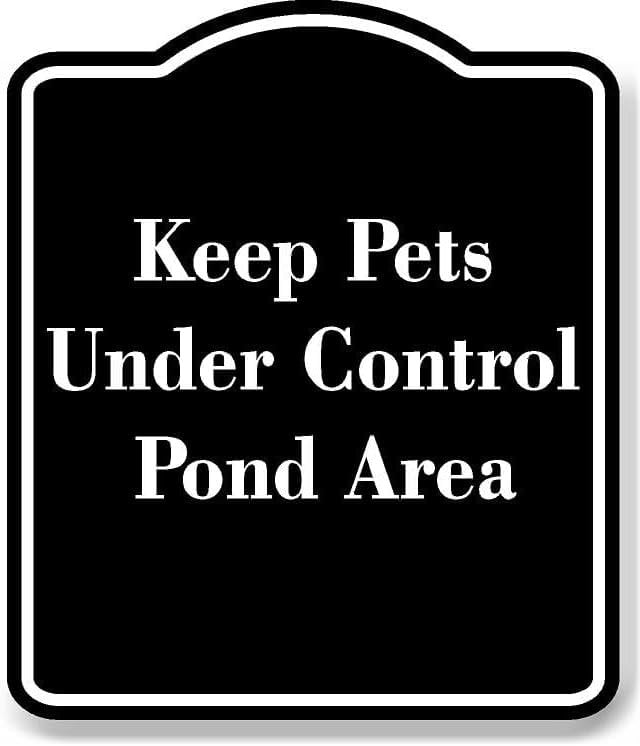 Keep Pets Under Control Pond Area BLACK Aluminum Composite Sign 15''x18 ...