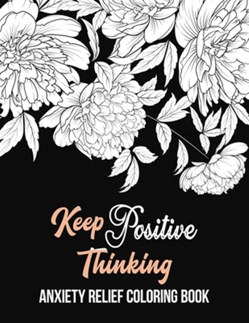 Keep Positive Thinking Anxiety Relief Coloring Book: A Coloring Book ...