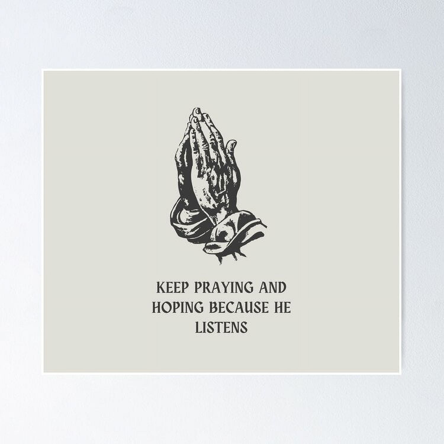 Keep Praying And Hoping Because He Listens' Christian Poster- Unframed ...