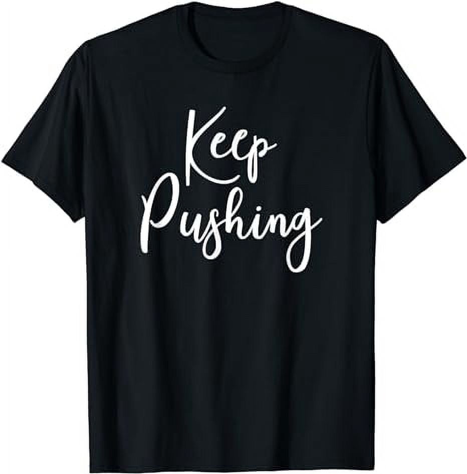 Keep Pushing - Popular Inspiring Motivational Quote T-Shirt - Walmart.com