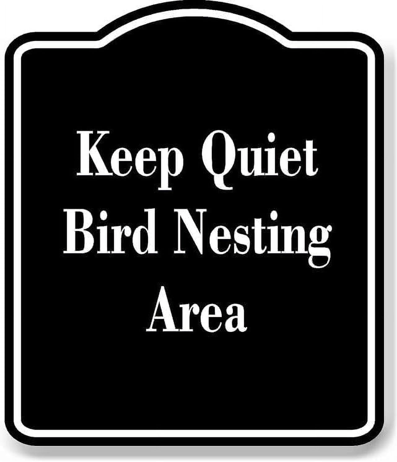 Keep Quiet Bird Nesting Area BLACK Aluminum Composite Sign - Walmart.com
