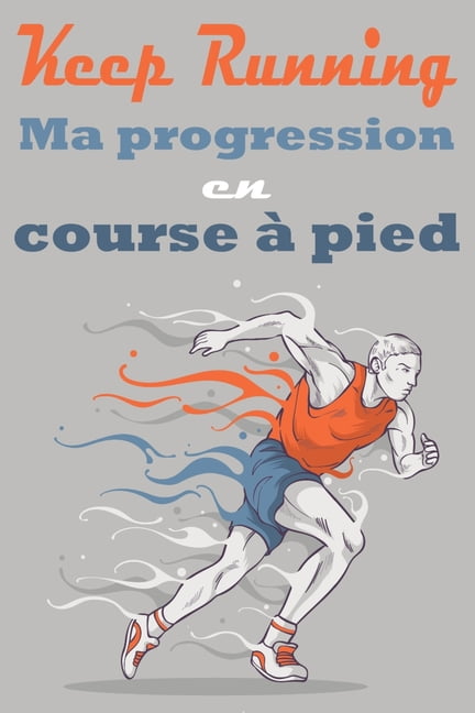 Keep Running ! Ma progression en course à pied: Carnet de course à ...