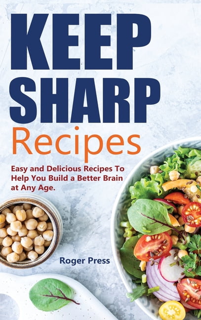 Keep Sharp Recipes: Easy and Delicious Recipes to Help You Build A ...