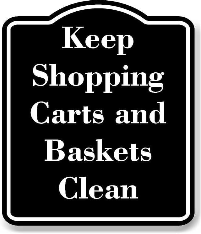 Keep Shopping Carts and Baskets Clean BLACK Aluminum Composite Sign 15 ...