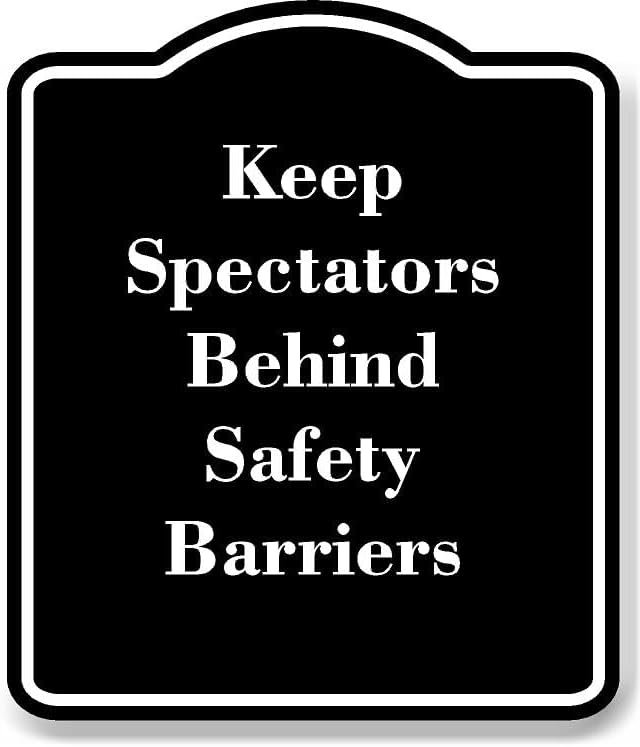 Keep Spectators Behind Safety Barriers BLACK Aluminum Composite Sign 20 ...