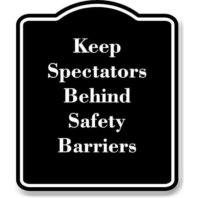 Keep Spectators Behind Safety Barriers BLACK Aluminum Composite Sign 20 ...
