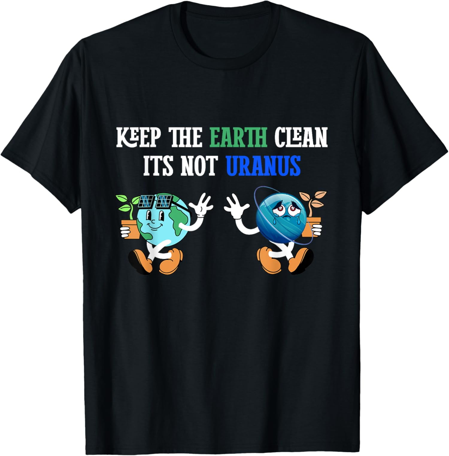 Keep The Earth Clean It's Not Uranus Earth Day T-Shirt - Walmart.com