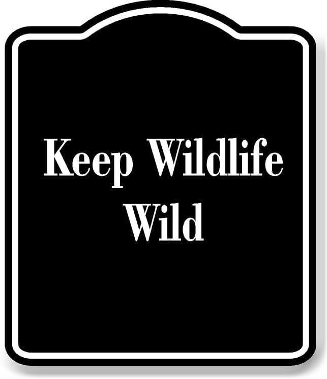 Keep Wildlife Wild BLACK Aluminum Composite Sign 20''x24'' - Walmart.com