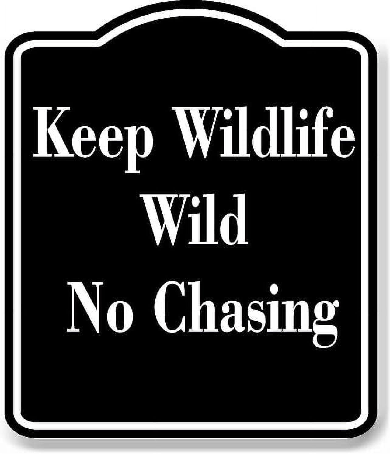 Keep Wildlife Wild No Chasing BLACK Aluminum Composite Sign 15''x18 ...