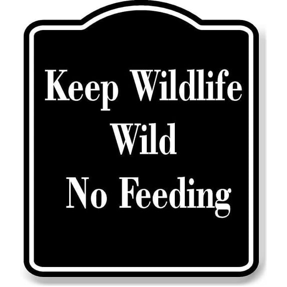 Keep Wildlife Wild No Feeding BLACK Aluminum Composite Sign 20''x24 ...