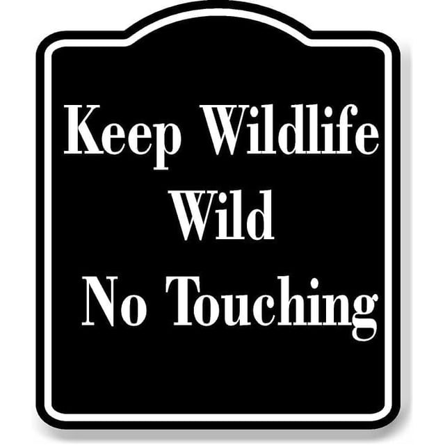 Keep Wildlife Wild No Touching BLACK Aluminum Composite Sign 15''x18 ...