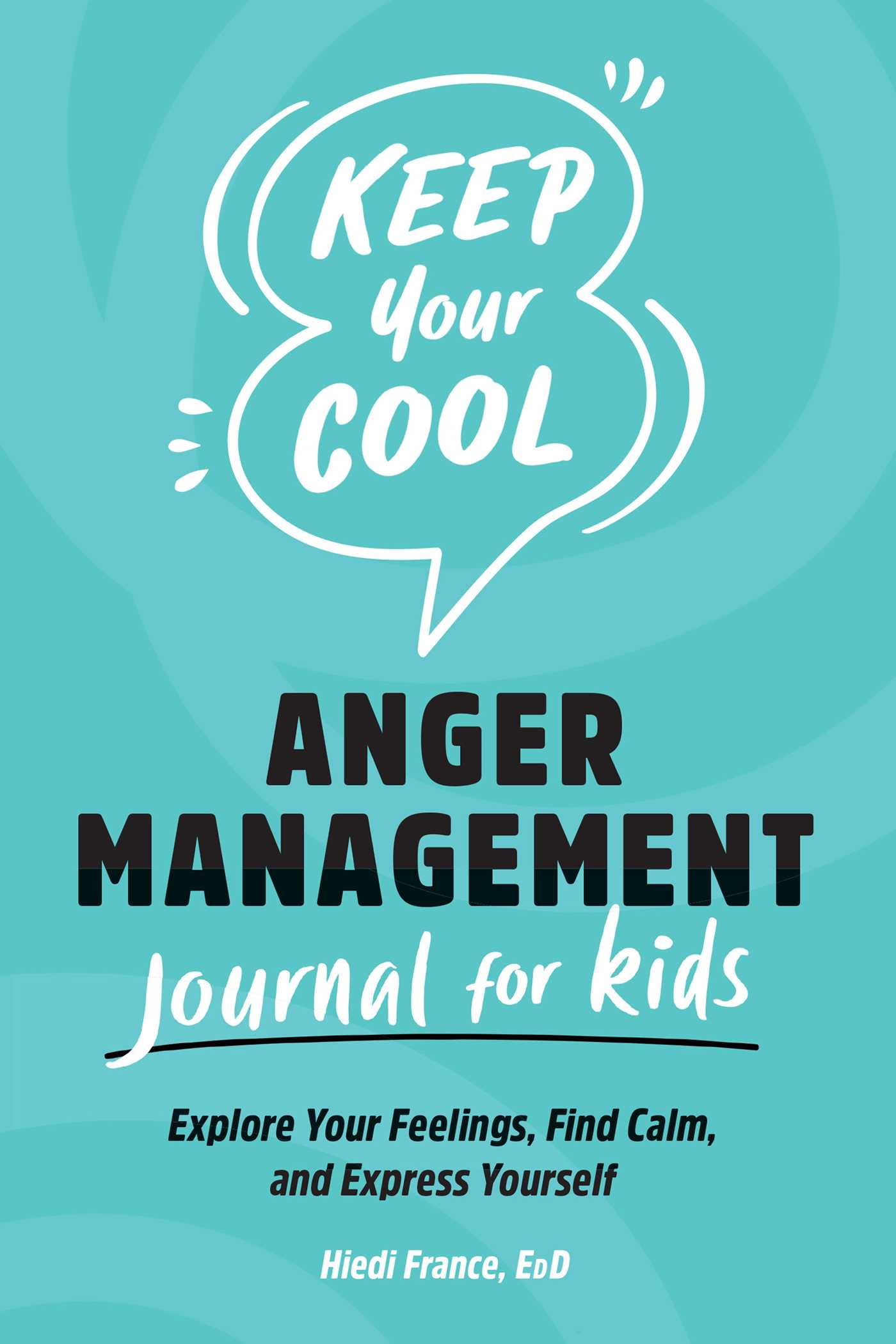 Keep Your Cool: Anger Management Journal for Kids : Explore Your ...