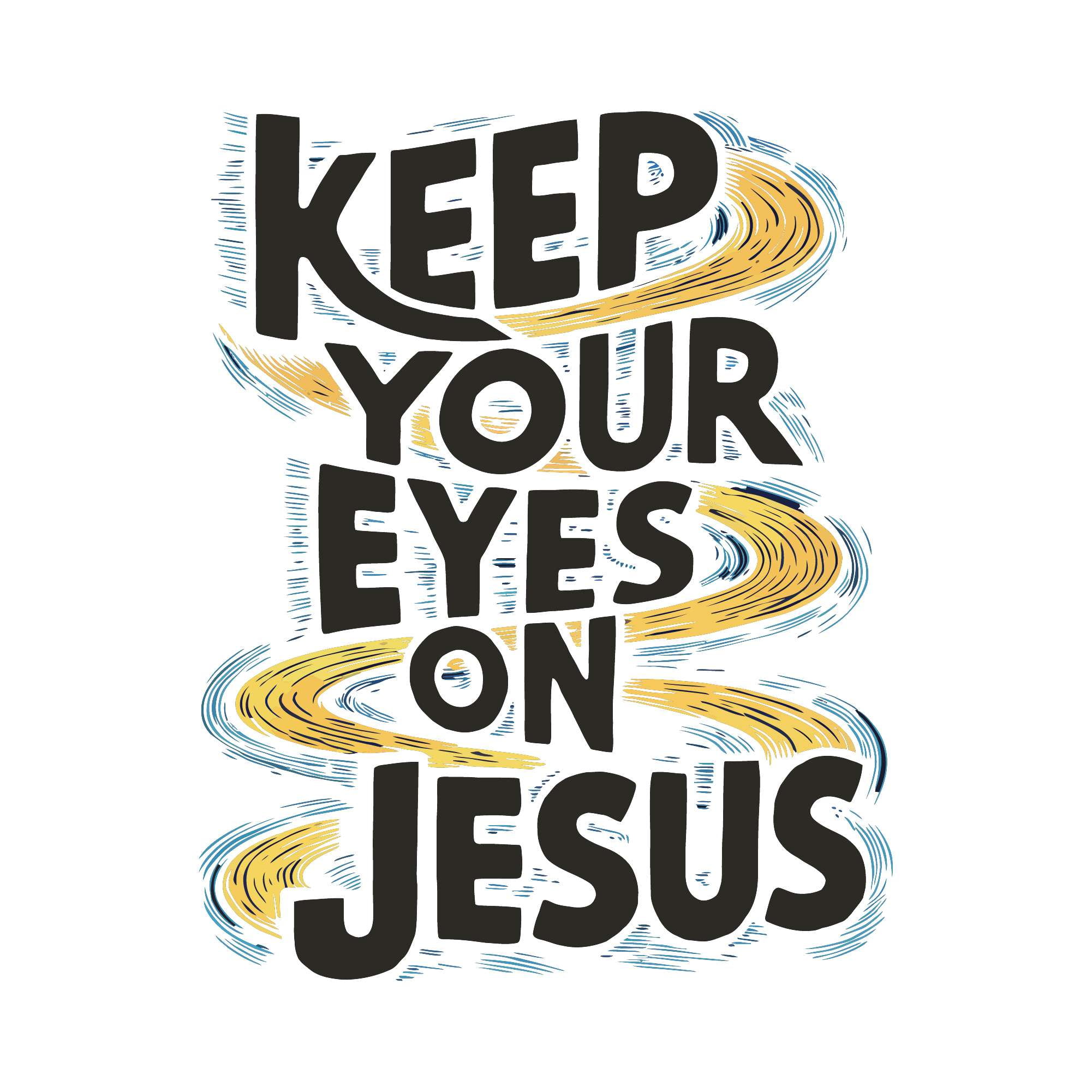 Keep Your Eyes On Jesus Faithful Jesus Christ Religious Blessed Quote ...