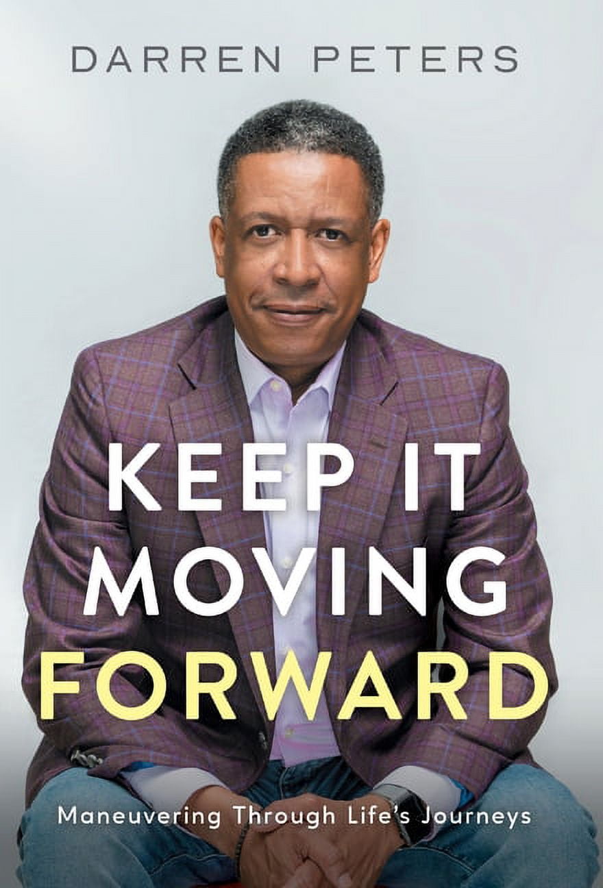 Keep it Moving Forward: Maneuvering Through Life's Journeys (Hardcover ...